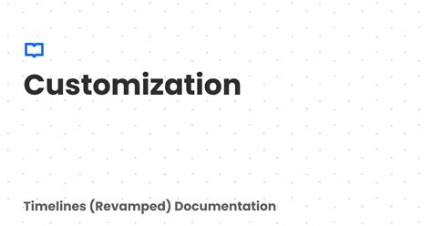 Customization Timelines Revamped