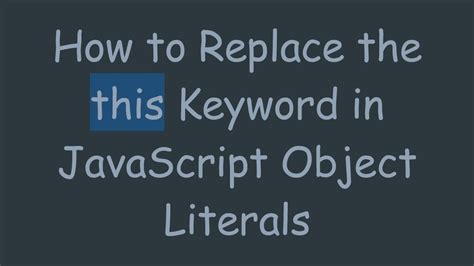 How To Replace The This Keyword In Javascript Object Literals Youtube
