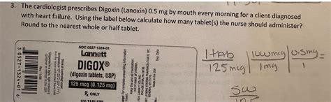 Solved The Cardiologist Prescribes Digoxin Lanoxin 05mg
