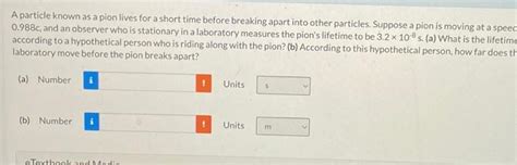 Solved A Particle Known As A Pion Lives For A Short Time