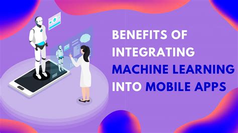 benefits of integrating machine learning into mobile apps claraghosh