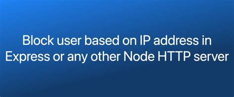 block user based on ip address in express or any other node server
