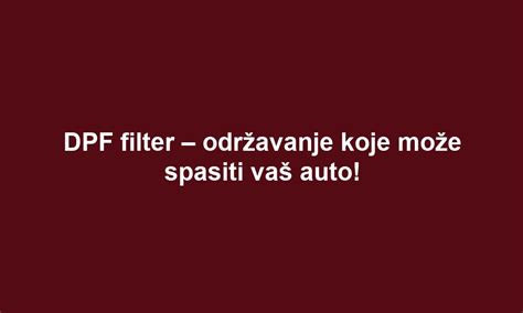 Dpf Filter Održavanje Koje Može Spasiti Vaš Auto Autodana Eu