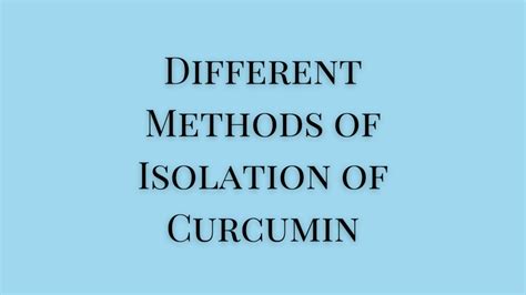 Different Methods Of Isolation Of Curcumin