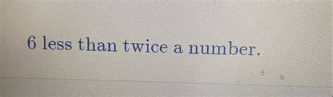 Solved 6 Less Than Twice A Number Math
