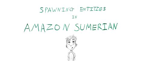 Spawn Entities In Amazon Sumerian James Miller