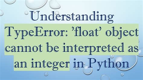 Understanding Typeerror Float Object Cannot Be Interpreted As An Integer In Python Youtube