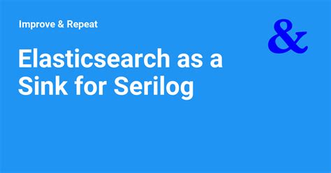 Elasticsearch As A Sink For Serilog Improve And Repeat