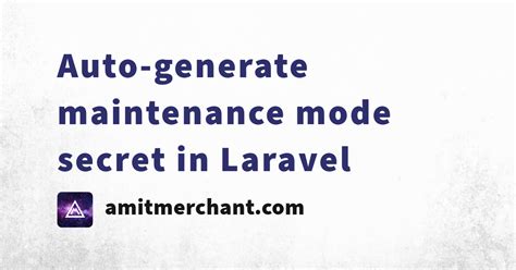 Auto Generate Maintenance Mode Secret In Laravel Amit Merchant A Blog On PHP JavaScript