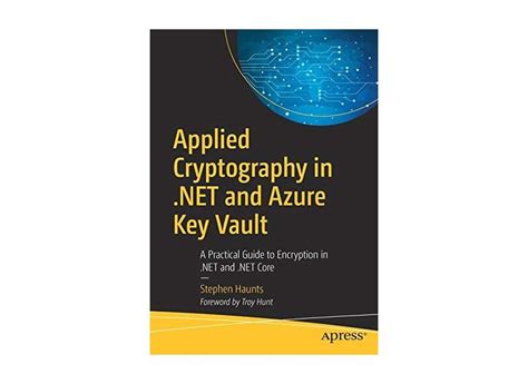 Applied Cryptography In Net And Azure Key Vault A Practical Guide To Encryption In Net And