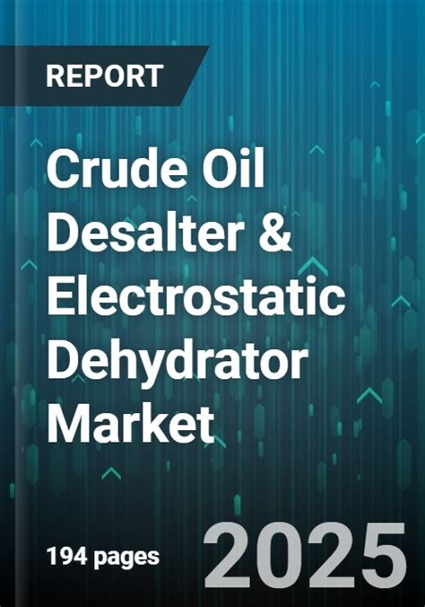 Crude Oil Desalter And Electrostatic Dehydrator Market By Product Type Crude Oil Desalter