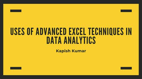 Uses Of Advanced Excel Techniques In Data Analytics By Kapish Saharan