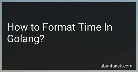 How To Format Time In Golang In 2025