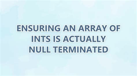 Ensuring An Array Of Ints Is Actually Null Terminated Youtube