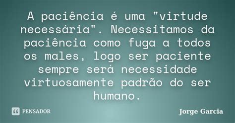 A Paciência é Uma Virtude Jorge Garcia Pensador