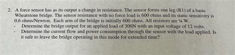 Solved A Force Sensor Has As Its Output A Change In Chegg