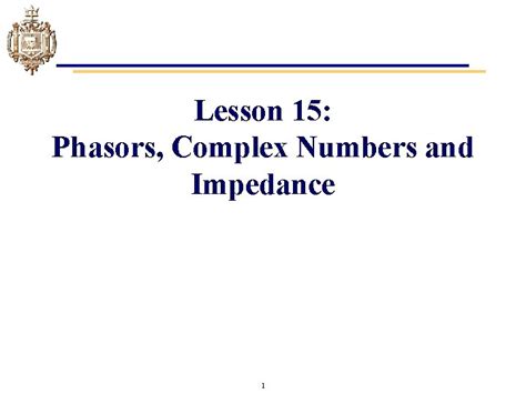 lesson 15 phasors complex numbers and impedance 1