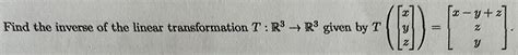 Solved Find The Inverse Of The Linear Transformation T R R Chegg