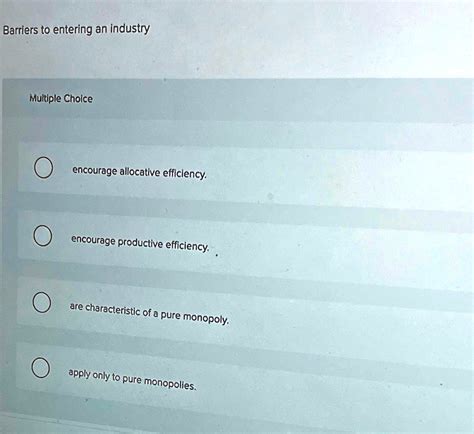 Barriers To Entering An Industry Multiple Choice Encourage Allocative