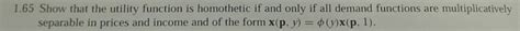 Solved 165 Show That The Utility Function Is Homothetic If