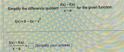 Solved Simplify The Difference Quotient F X F A X A ﻿for