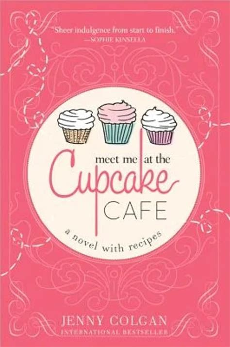 Meet Me At The Cupcake Cafe A Novel With Recipes Colgan Jenny