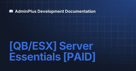 QB ESX Server Essentials PAID AdminPlus Development Documentation