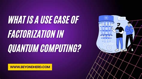 What Is A Use Case Of Factorization In Quantum Computing