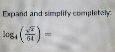 Solved Expand And Simplify Completely Log X Chegg