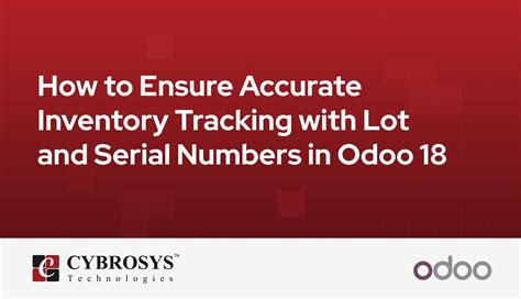 How To Ensure Accurate Inventory Tracking With Lot And Serial Numbers In Odoo 18