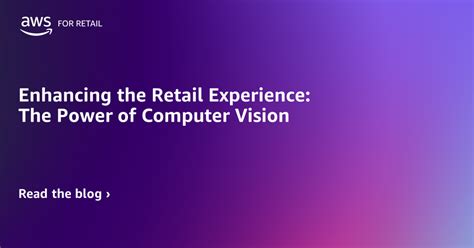 Enhancing The Retail Experience The Power Of Computer Vision Aws For Industries