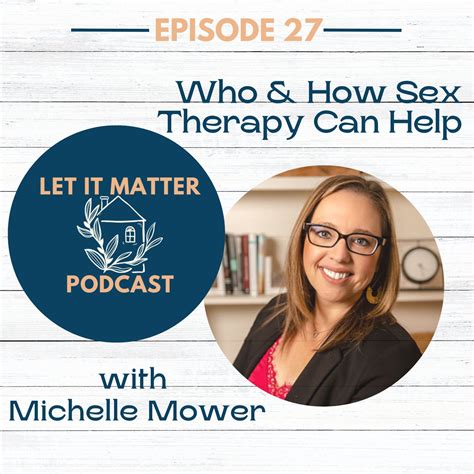 27 Who And How Sex Therapy Can Help With Michelle Mower Let It