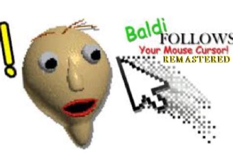 Baldi Follows Your Cursor Remastered By Cheesegamer2939829382