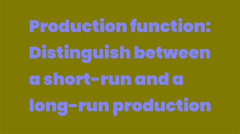 Production Function Distinguish Between A Short Run And A Long Run Production Write A Topic