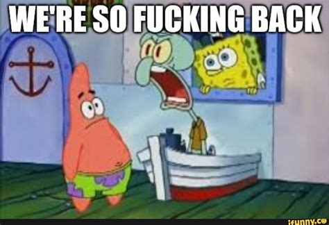 Were So Fucking Back Ifunny