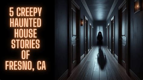 5 Creepy Haunted House Stories Of Fresno Ca Youtube
