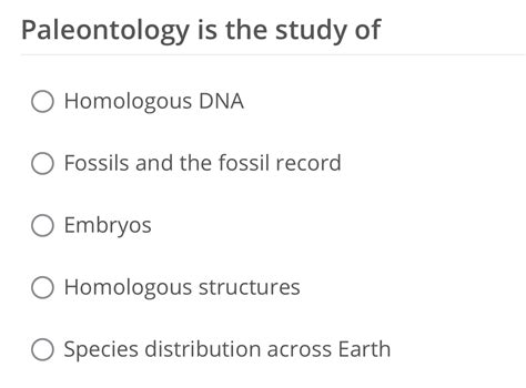 Solved Paleontology Is The Study Of Homologous Dna Fossils And The Fossil Record Embryos