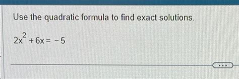 Solved Use The Quadratic Formula To Find Exact