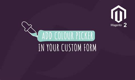 Magento 2 Add Colour Picker In Your Custom Form