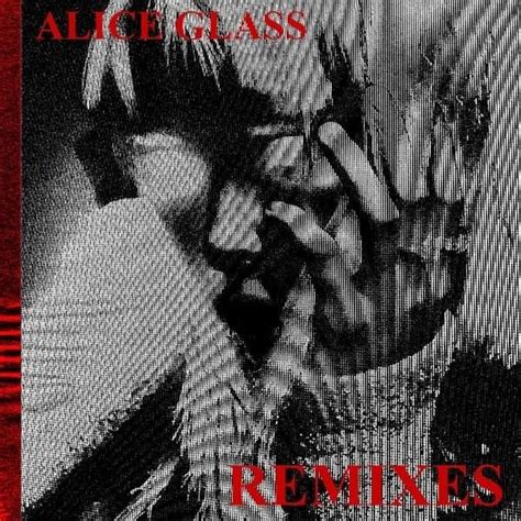 Alice Glass Alice Glass Remixes Lyrics And Tracklist Genius