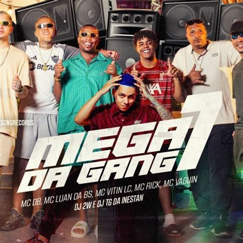 Stream Mega Da Gang O MC DB MC LUAN DA BS MC VITIN LC MC RICK MC VAGUIN DJ TG DA