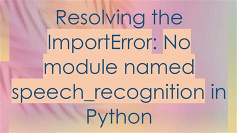 Resolving The ImportError No Module Named Speech Recognition In Python YouTube