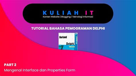 Tutorial Delphi Part 2 Mengenal Interface Dan Properties Form