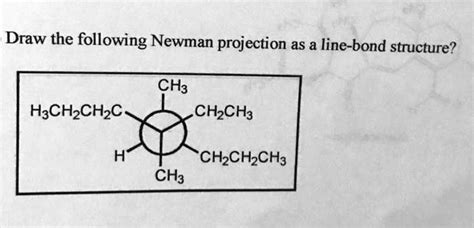Solved Draw The Following Newman Projection As A Line Bond Structure