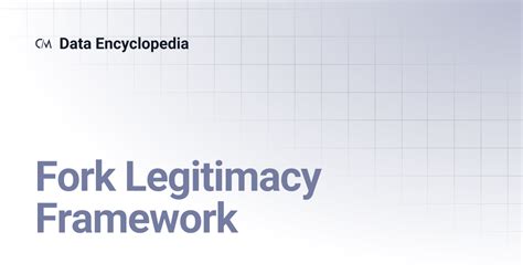 Fork Legitimacy Framework Data Encyclopedia