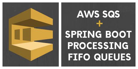 Aws Sqs Spring Boot Processing Fifo Queues