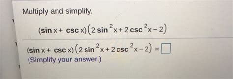 Solved Multiply And Simplify Sin X Csc X Sin X Chegg Com