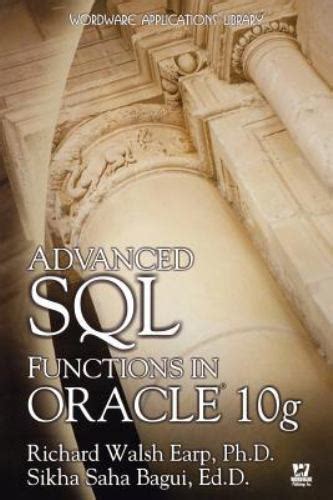 Advanced Sql Functions In Oracle 10g By Richard Earp And Sikha Bagui 2006 Perfect For Sale