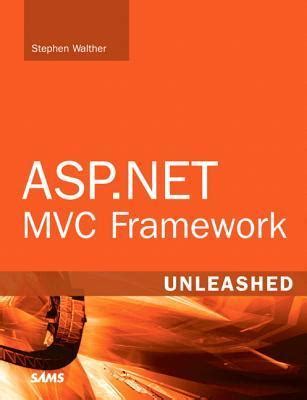 ASP NET MVC Framework Unleashed By Stephen Walther Goodreads