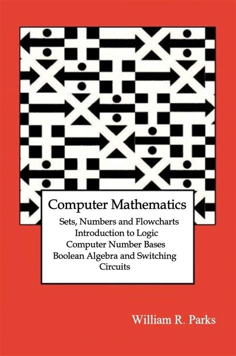 Computer Mathematics Sets Numbers And Flowcharts Introduction To Logic Computer Number Bases